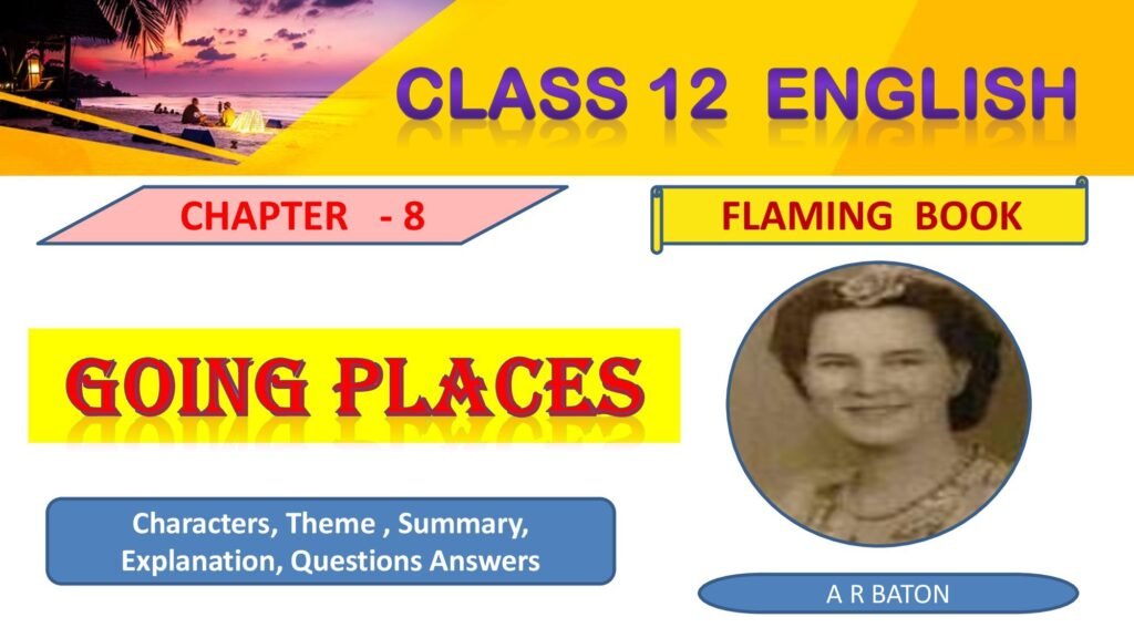 Going Places Class 12 Summary Theme Explanation Questions Answers 8434